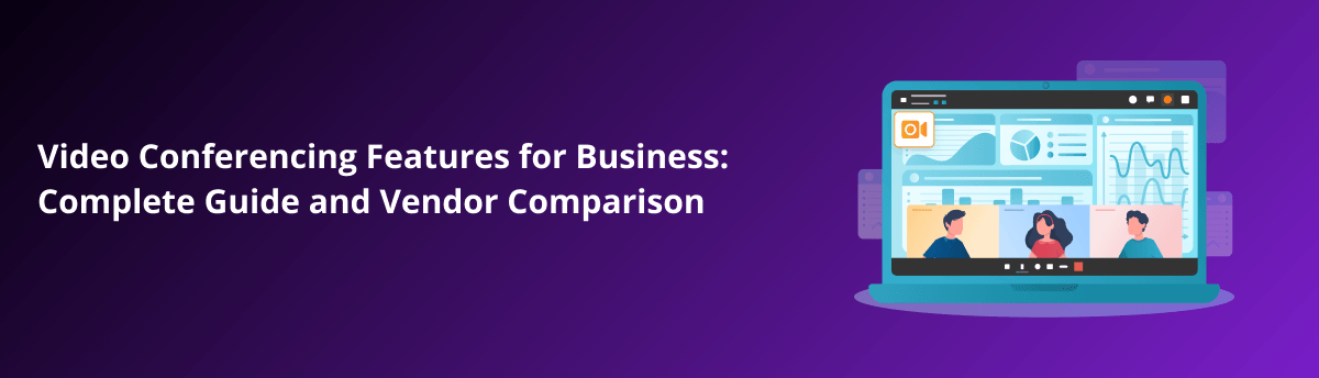 Video Conferencing Features for Business: Complete Guide and Vendor ...